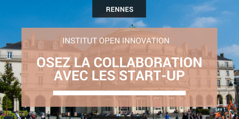 Conférence "Osez la collaboration avec les Start-up" à Rennes le 21 ...
